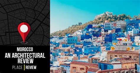 An Architectural Review Of A Location Morocco Rtf Rethinking The Future
