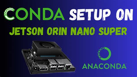 How To Install Conda On Your Jetson Orin Nano Super