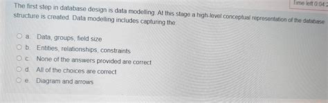 Solved The First Step In Database Design Is Data Modelling Chegg Com
