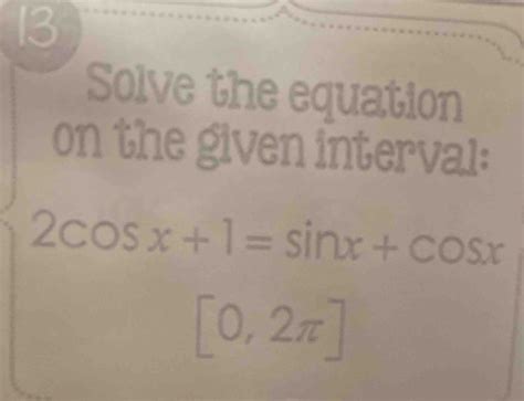 Solved 13 Solve The Equation On The Given Interval 2cos X1sin Xcos