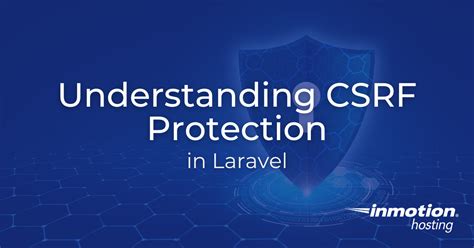 Understanding Csrf Protection In Laravel Inmotion Hosting