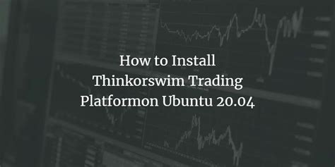 How To Install Thinkorswim Trading Platformon Ubuntu