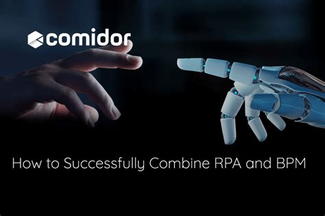 How To Successfully Combine RPA And BPM Comidor