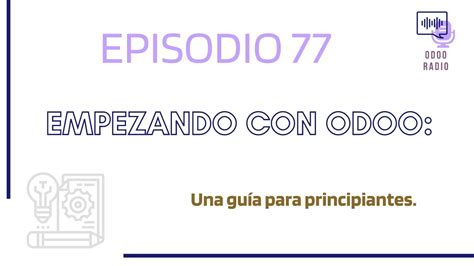 77 Empezando Con Odoo Una Guía Para Principiantes Youtube