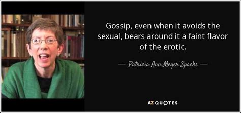 Patricia Ann Meyer Spacks Quote Gossip Even When It Avoids The Sexual Bears Around It