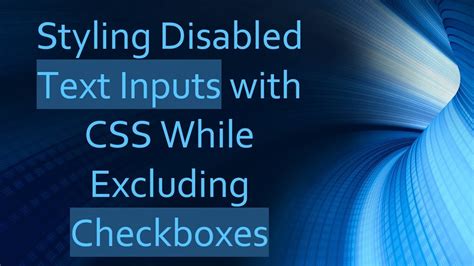 Styling Disabled Text Inputs With Css While Excluding Checkboxes Youtube