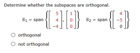 solved determine whether the subspaces are orthogonal 57 s1