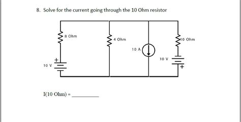 Solved 8 Solve For The Current Going Through The 10 Ohm Chegg Com