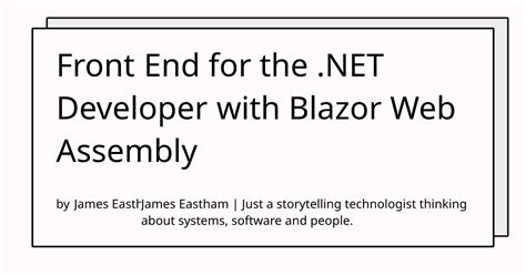 Front End For The Net Developer With Blazor Web Assembly James Eastham Just A Storytelling