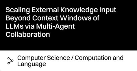 Scaling External Knowledge Input Beyond Context Windows Of Llms Via Multi Agent Collaboration