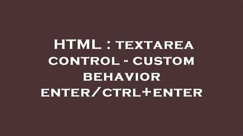 html textarea control custom behavior enter ctrl enter youtube