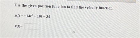 Solved Use The Given Position Function To Find The Velocity