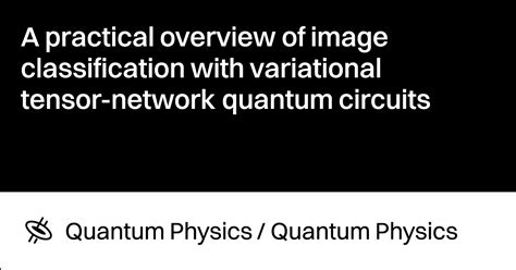 A Practical Overview Of Image Classification With Variational Tensor Network Quantum Circuits