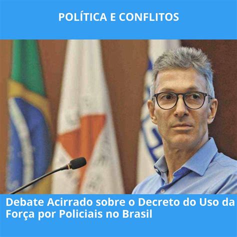 Debate Acirrado Sobre O Decreto Do Uso Da Força Por Policiais No Brasil