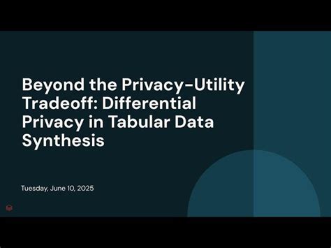 Free Video Beyond The Privacy Utility Tradeoff Differential Privacy In Tabular Data Synthesis