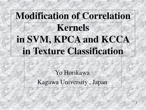 Ppt Modification Of Correlation Kernels In Svm Kpca And Kcca In