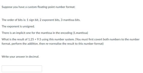 Solved Suppose You Have A Custom Floating Point Number