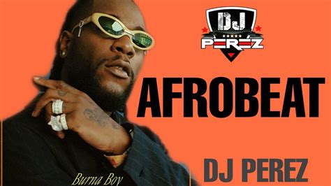 🔥best Of Naija Afrobeat Video Mix 2021 Afrobeat 2021 Dj Perez
