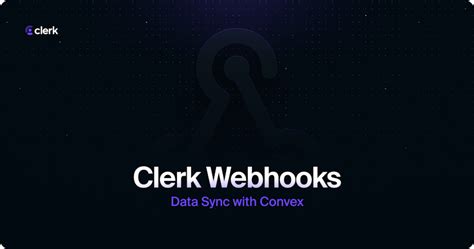 Clerk Webhooks Data Sync With Convex