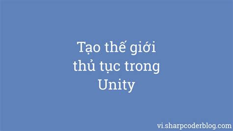 Tạo Thế Giới Thủ Tục Trong Unity Sharp Coder Blog