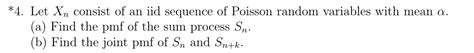 Solved 4 Let Xn Consist Of An Iid Sequence Of Poisson Chegg Com