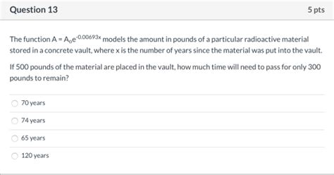 Question 13 5 Pts The Function A Ae 000693x Models The Amount In