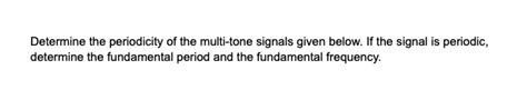 Solved Determine The Periodicity Of The Multi Tone Signals