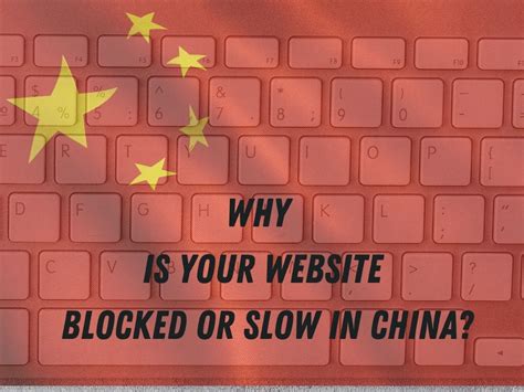 Why Is Your Website Blocked Or Slow In China Marketing China