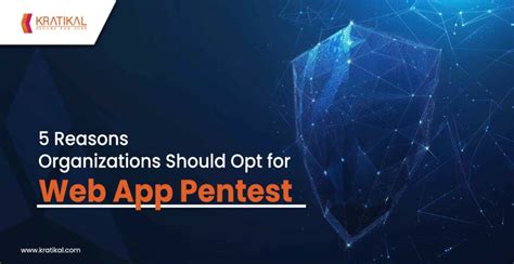 5 Reasons Organization Should Opt For Web App Pentest Kratikal Blogs