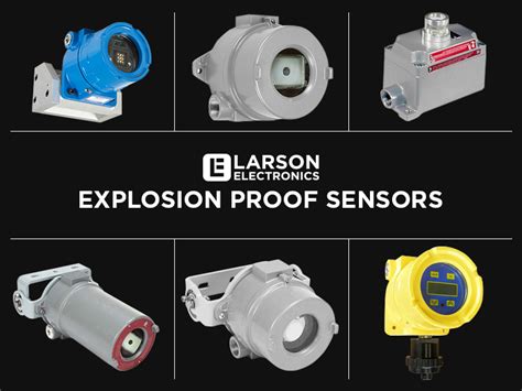 Why You Need Explosion Proof Sensors Larson Electronics