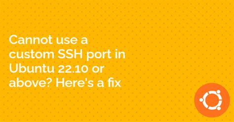 Cannot Use A Custom Ssh Port In Ubuntu 2210 Or Above Heres A Fix