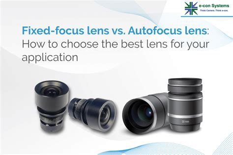 Fixed Focus Vs Autofocus Lenses How To Choose The Best Lens For Your Application Edge Ai And