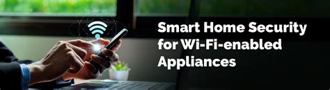 Smart Home Security Risks And Benefits Of Wi Fi Enabled Appliances