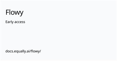 Early Access Flowy