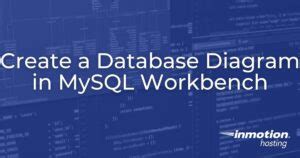 Create A Database Diagram In Mysql Workbench Inmotion Hosting