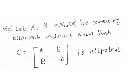 Solved Q2 Let A B Emmct Be Commuting Nilpotent Matrices
