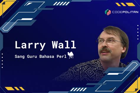 Larry Wall Sang Guru Bahasa Perl CODEPOLITAN