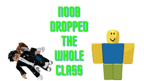 Noob Dropped The Whole Class Youtube