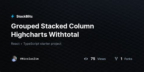 Grouped Stacked Column Highcharts Withtotal StackBlitz