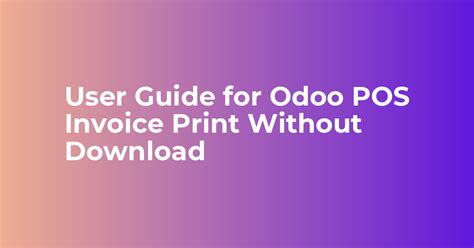 User Guide For Odoo Pos Invoice Print Without Download Webkul