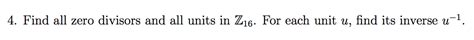 Solved Find All Zero Divisors And All Units In Z 16 For