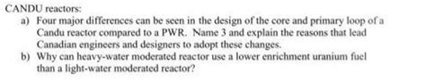 [solved] Candu Reactors A Four Major Differences Can Be