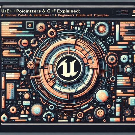 Unreal Engine C Pointers And References Explained A Beginners Guide With Examples Hadiosh