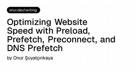 Optimizing Website Speed With Preload Prefetch Preconnect And Dns Prefetch — Onur Şuyalçınkaya