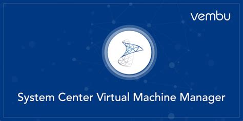 System Center Virtual Machine Manager An Overview