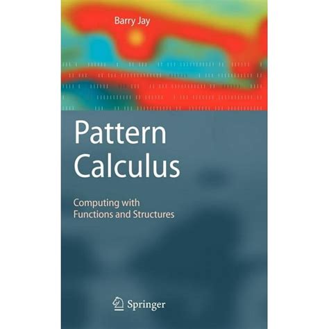 Pattern Calculus Computing With Functions And Structures Hardcover