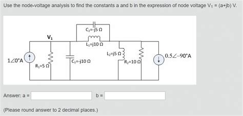 Solved Use The Node Voltage Analysis To Find The Constants A