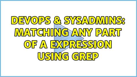 Devops And Sysadmins Matching Any Part Of A Expression Using Grep Youtube