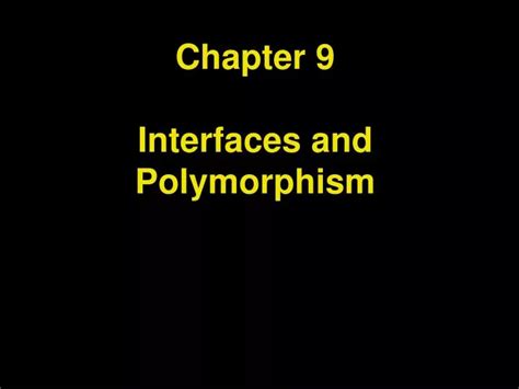 Ppt Chapter 9 Interfaces And Polymorphism Powerpoint Presentation Free Download Id244000
