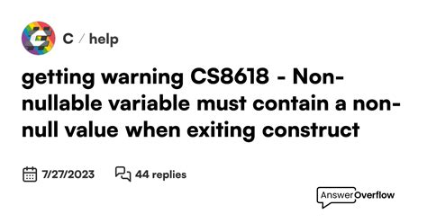 Getting Warning Cs8618 Non Nullable Variable Must Contain A Non Null Value When Exiting